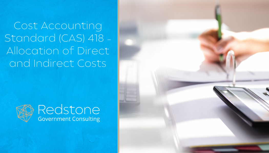 Cost Accounting Standard (CAS) 418 – Allocation of Direct and Indirect Costs